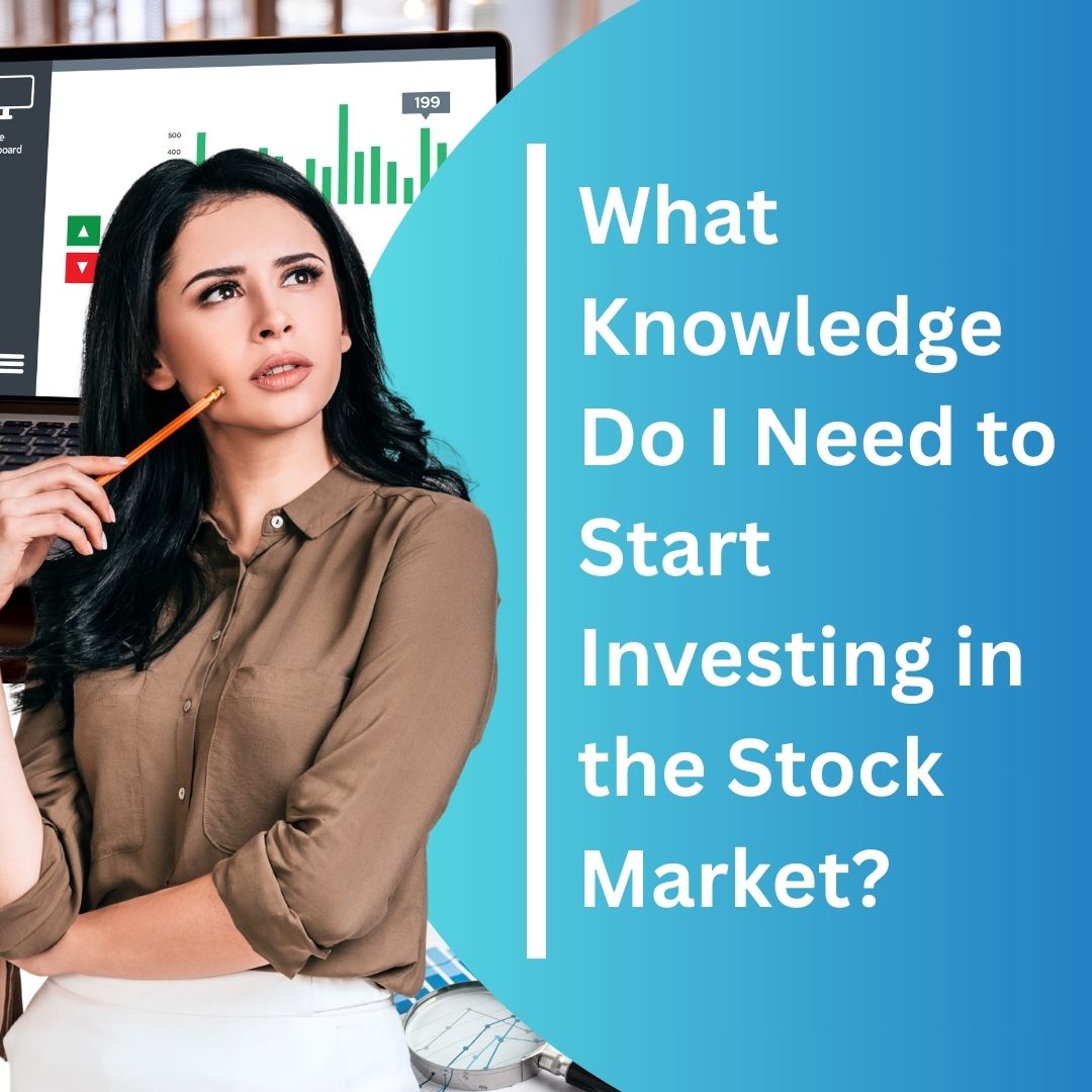 What Knowledge Do I Need to Start Investing in the Stock Market ...